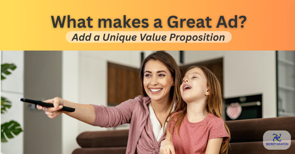 How to Create a Great Ad: Add a Unique Value Proposition - Secret ...